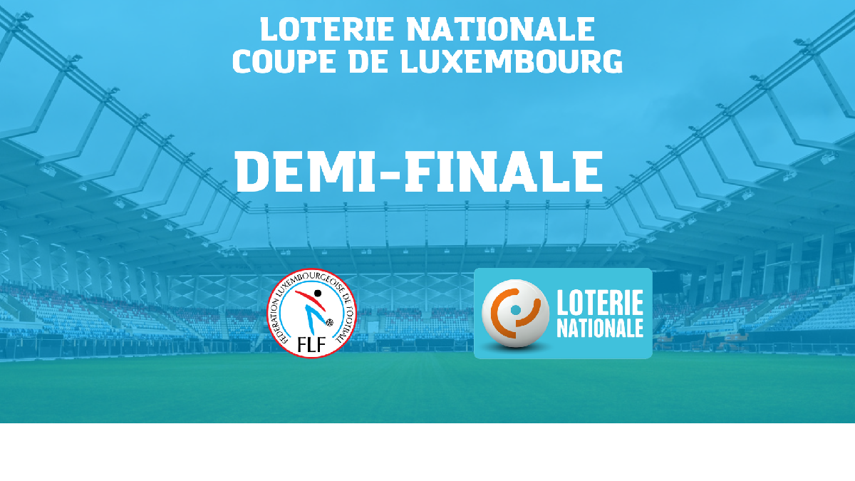 Fédération Luxembourgeoise de Football - LOTERIE NATIONALE COUPE DE LUXEMBOURG & COUPE FLF: DEMI ...